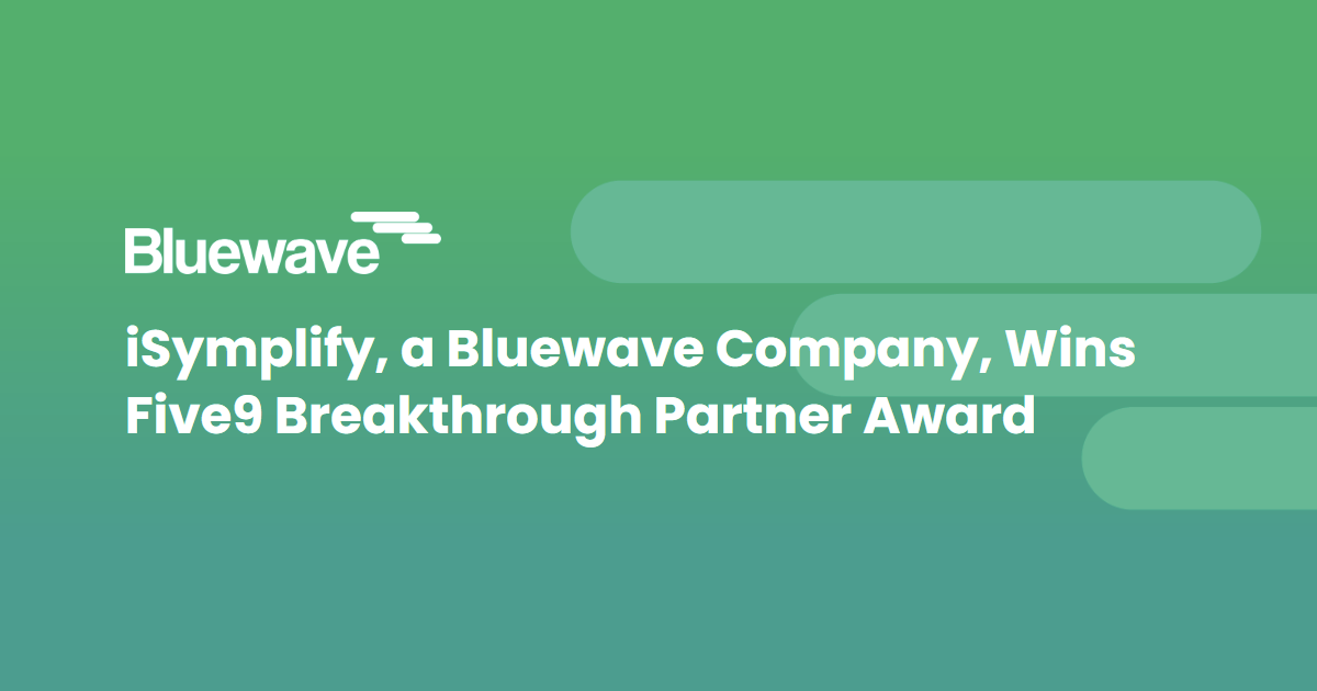 iSymplify, a Bluewave Company, Wins Five9 Breakthrough Partner Award